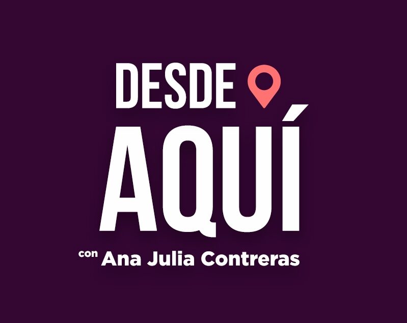 Home - Desde Aqui con Ana Julia Contreras